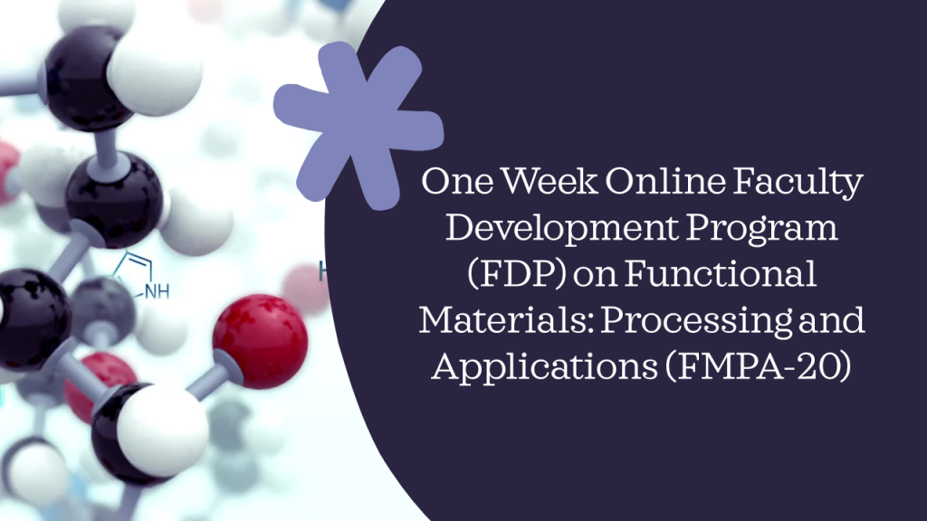 One Week Online Faculty Development Program (FDP) on Functional Materials: Processing and ...