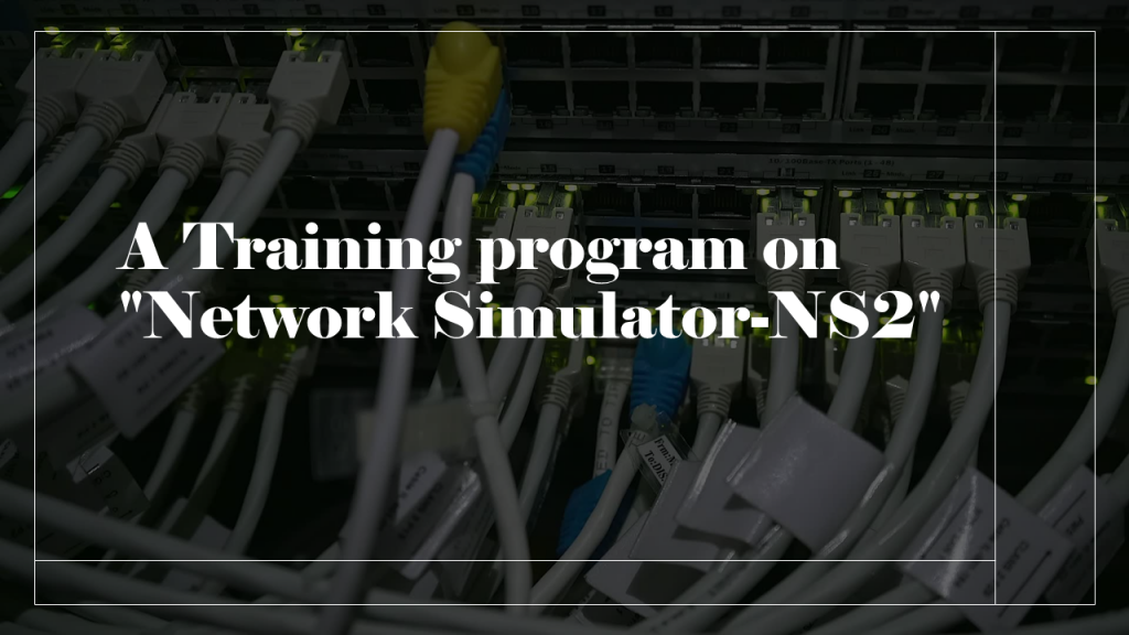 A Training program on "Network Simulator-NS2" - MGIT