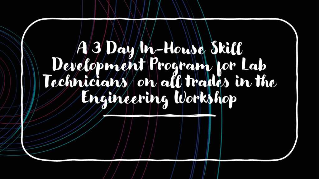 A 3 Day In-House Skill Development Program for Lab Technicians on all trades in the Engineering ...